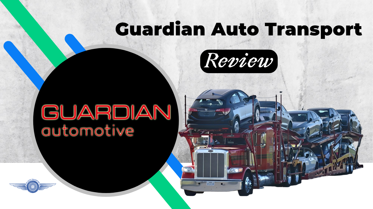 Guardian Auto Transport Review: Reliable the Shipping Services Guardian Auto Transport Review: Reliable the Shipping Services